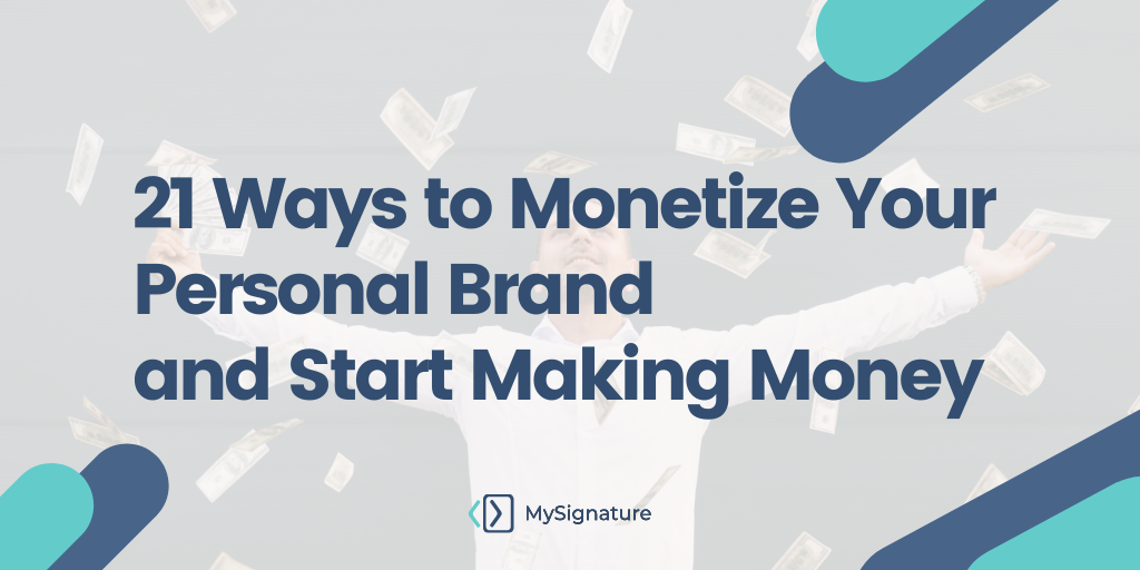21 Ways to Monetize Your Personal Brand and Start Making Money - MySignature