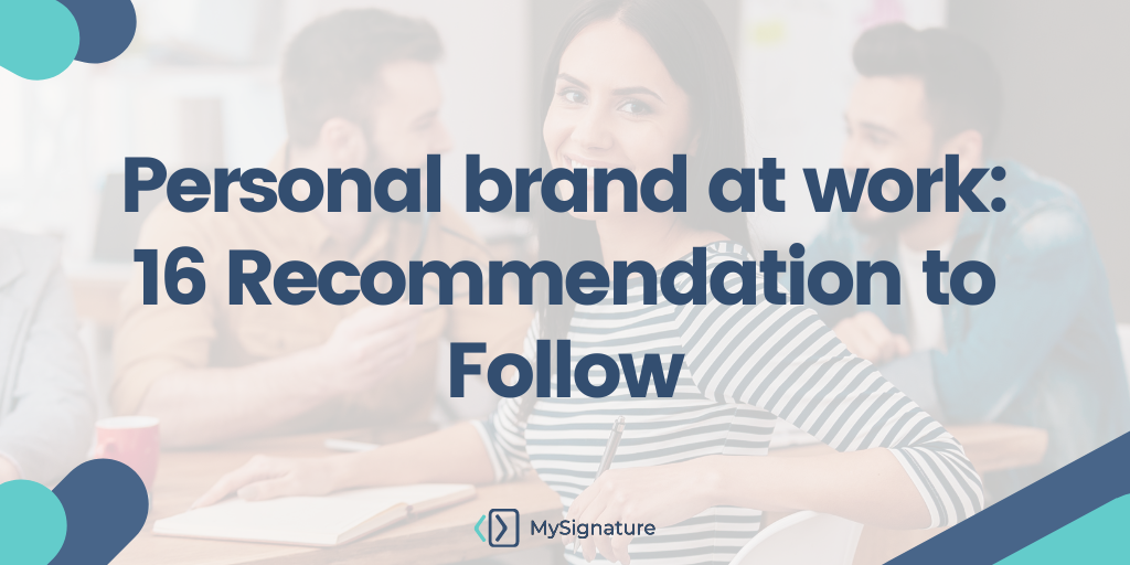 Personal brand at work: 16 Recommendation to Follow - MySignature