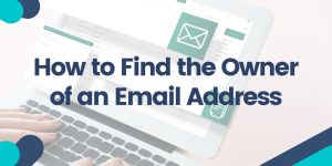 How to Find the Owner of an Email Address: Easy Tools & Smart Tips